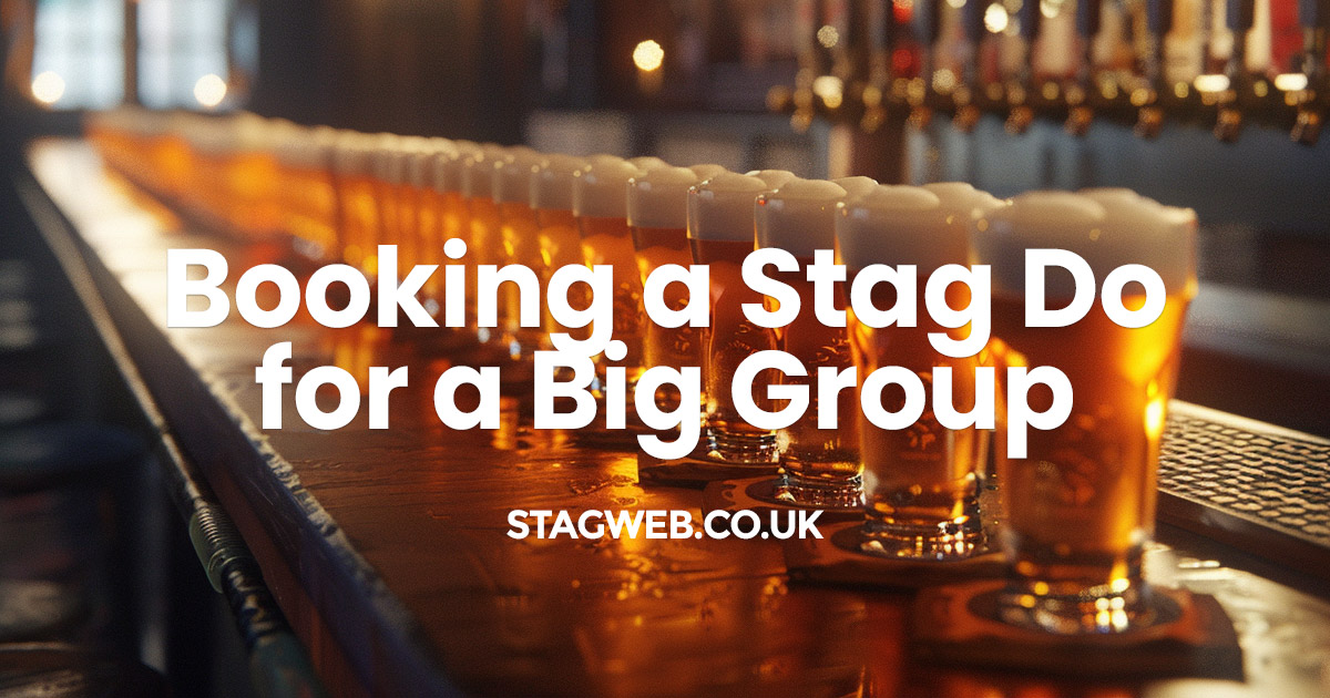 Advice for Booking a Stag Do for a Big Group | StagWeb